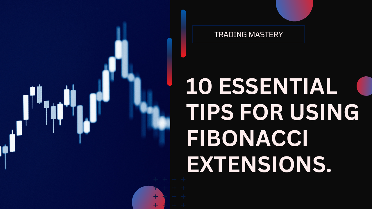 10 Essential Tips For Using Fibonacci Extensions In Forex Trading Takepropips