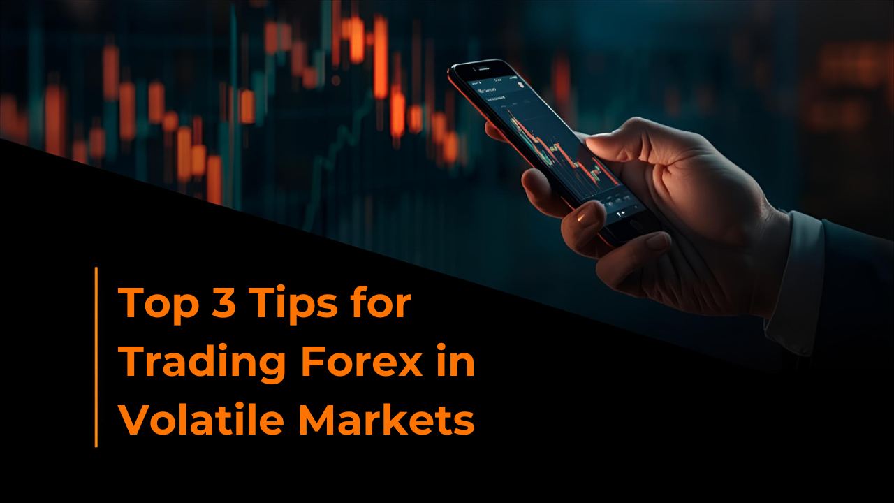 Top 3 Tips for Trading Forex in Volatile Markets – TakePropips